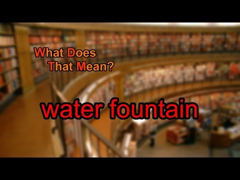 What does water fountain mean?
