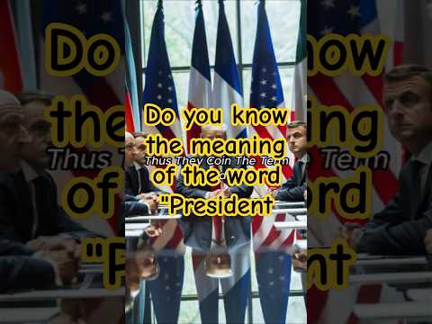 Do you know the meaning of the word "President"?