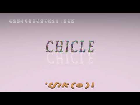 chicle - pronunciation + Examples in sentences and phrases