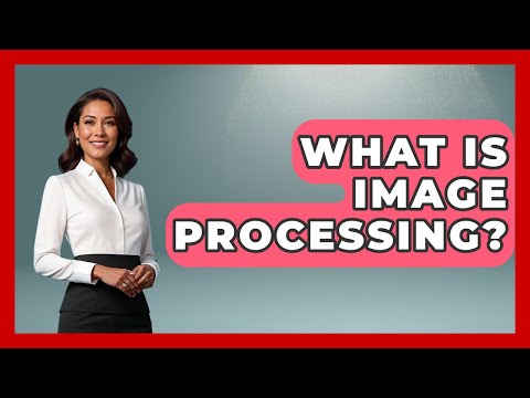 What Is Image Processing? - NextGen Viewing and Audio