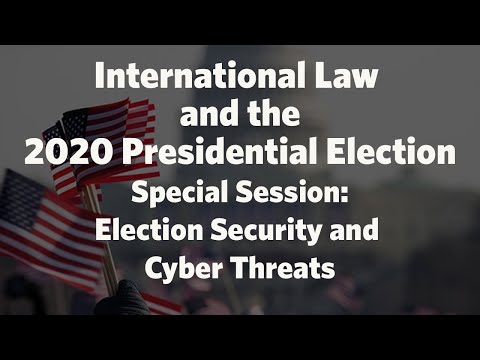 Int'l Law and the 2020 Election--Election Security and Cyber Threats