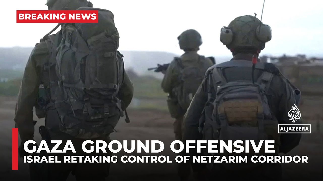 Israel retaking control of Netzarim Corridor, expanding ‘buffer’ in Gaza: Military