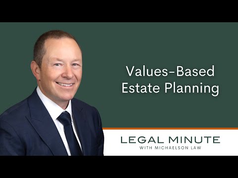 Values-Based Estate Planning | Legal Minute with Michaelson Law