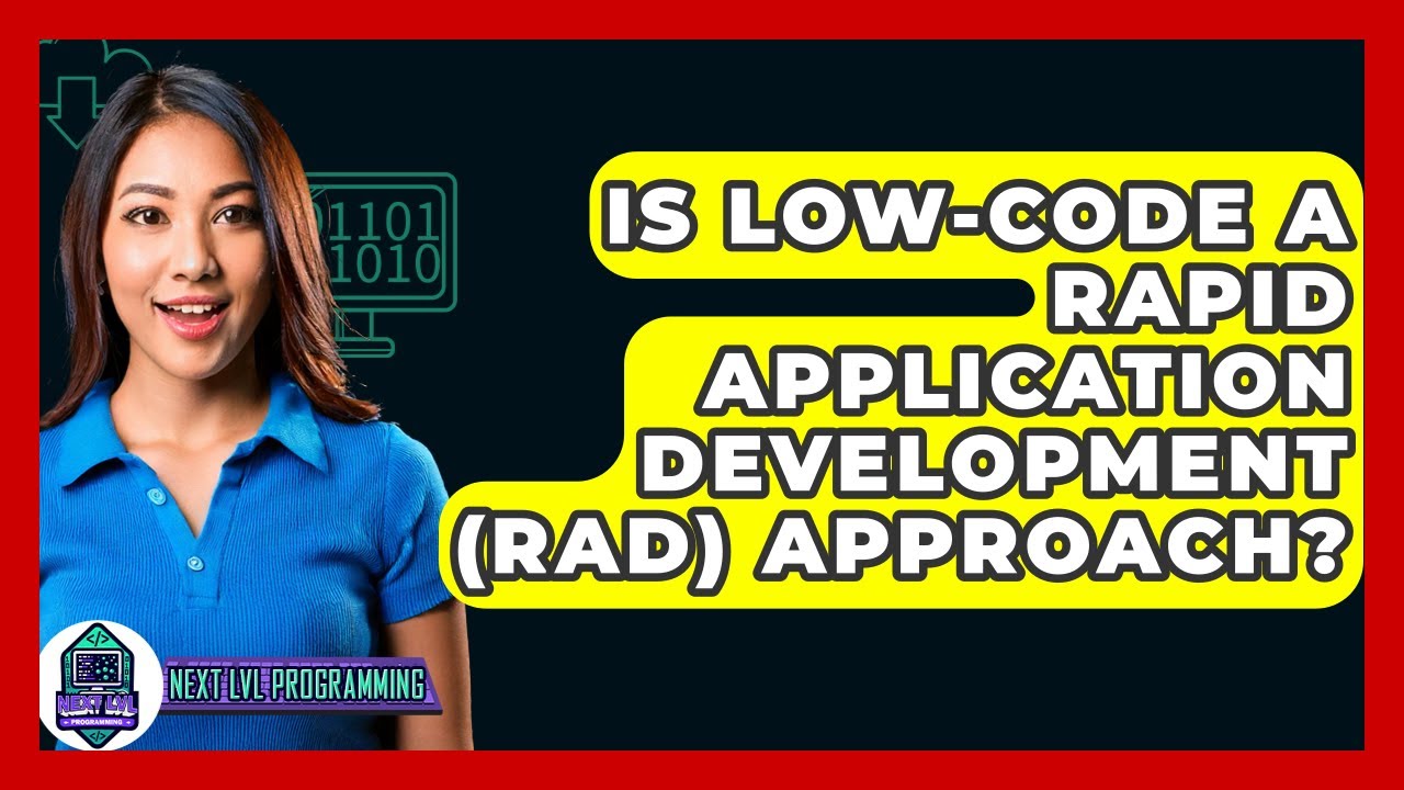 Is Low-Code A Rapid Application Development (RAD) Approach? - Next LVL Programming