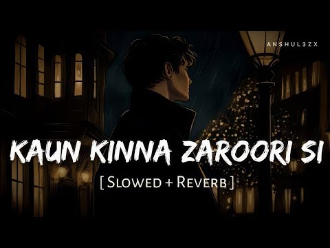 Kaun Kinna Zaroori Si (Slowed + Reverb) | Vishal Mishra | Loveyapa | Anshul3zx