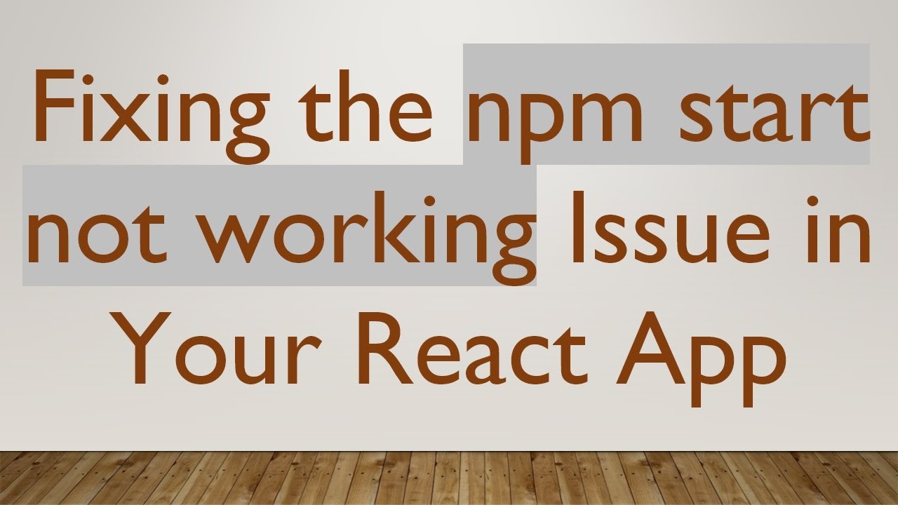 Fixing the npm start not working Issue in Your React App