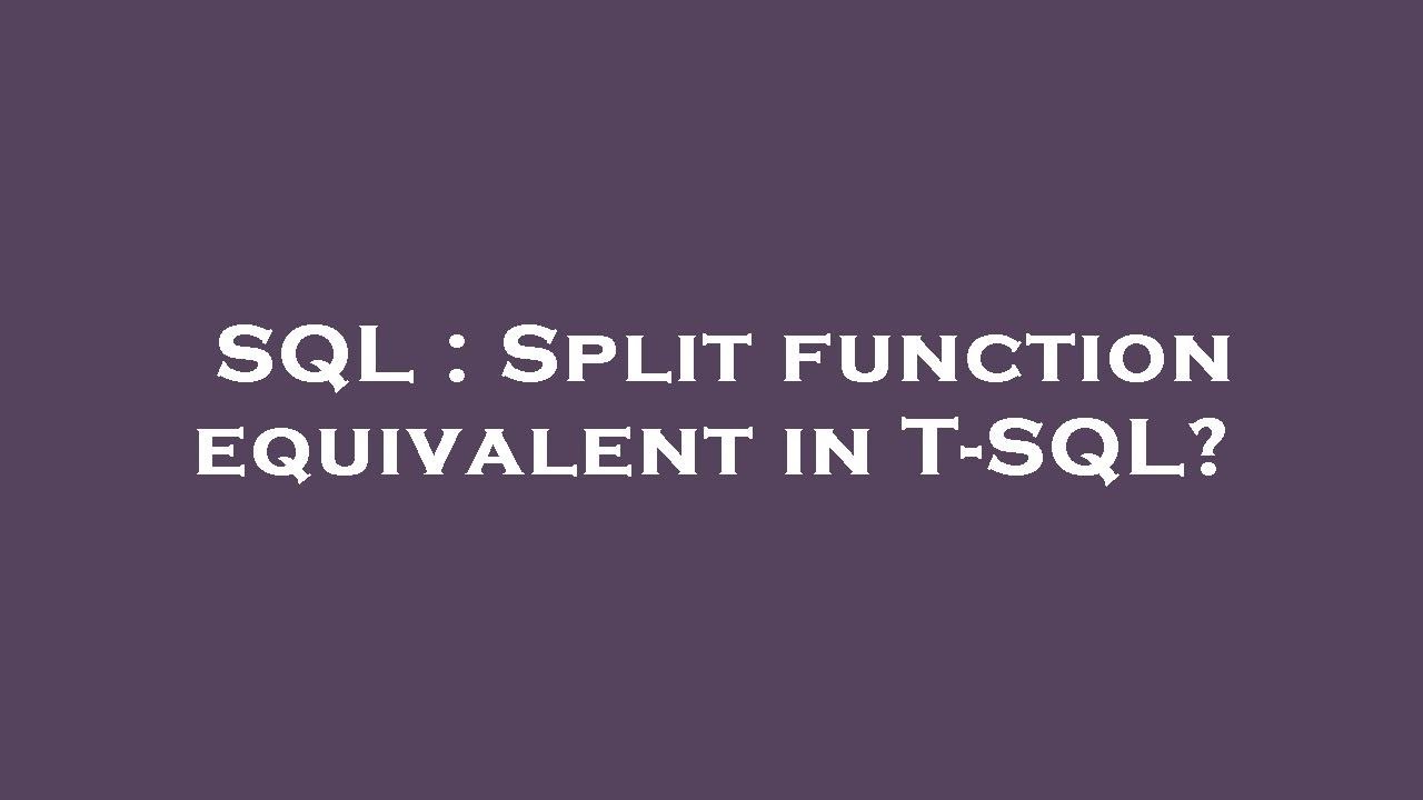SQL : Split function equivalent in T-SQL?