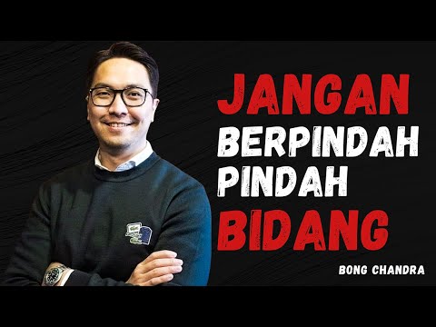 Jangan Berpindah-Pindah Bidang | Motivasi Bong Chandra Akan Mengubah Hidupmu Jauh Lebih Bermakna