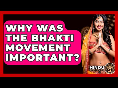 Why Was The Bhakti Movement Important? - Hindu Enlightenment Journey
