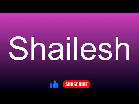 How to correctly pronounce - Shailesh