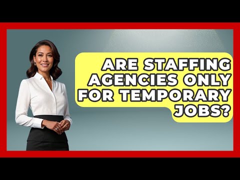 Are Staffing Agencies Only For Temporary Jobs? - Job Success Network