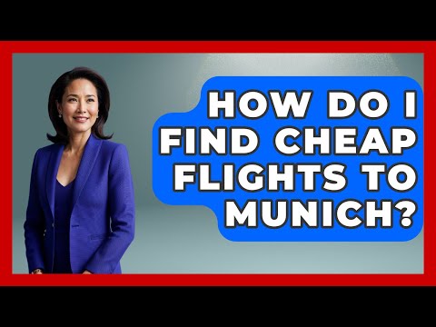 How Do I Find Cheap Flights To Munich? - Germany Made Simple