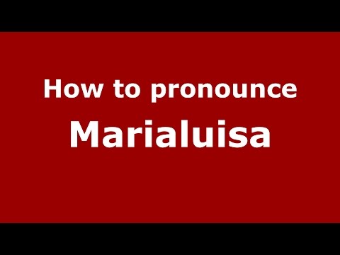 How to pronounce Marialuisa (Italian/Italy) - PronounceNames.com