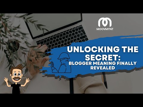 Unlocking the Secret: Blogger Meaning Finally Revealed