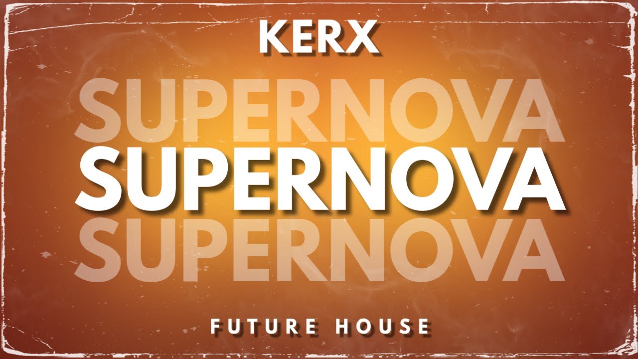 KERX - SUPERNOVA [Future House] 