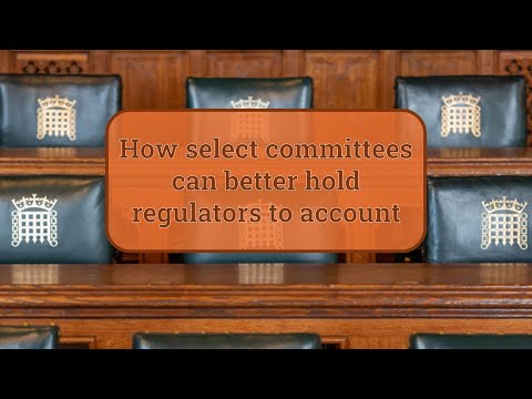 How select committees can better hold regulators to account
