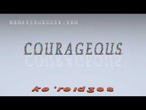 courageous - pronunciation + Examples in sentences and phrases