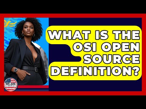 What Is The OSI Open Source Definition? - We Are Liberal
