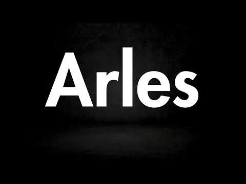 How to Pronounce Arles (French City) Correctly