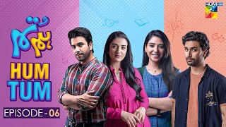 Hum Tum - Episode 06 - [ Ahad Raza Mir, Ramsha Khan, Junaid Khan, Sarah Khan ] - HUM Comedy