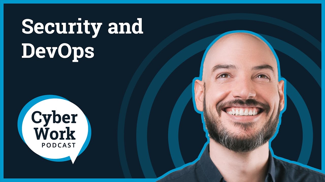 How security impacts DevOps | Cyber Work Podcast