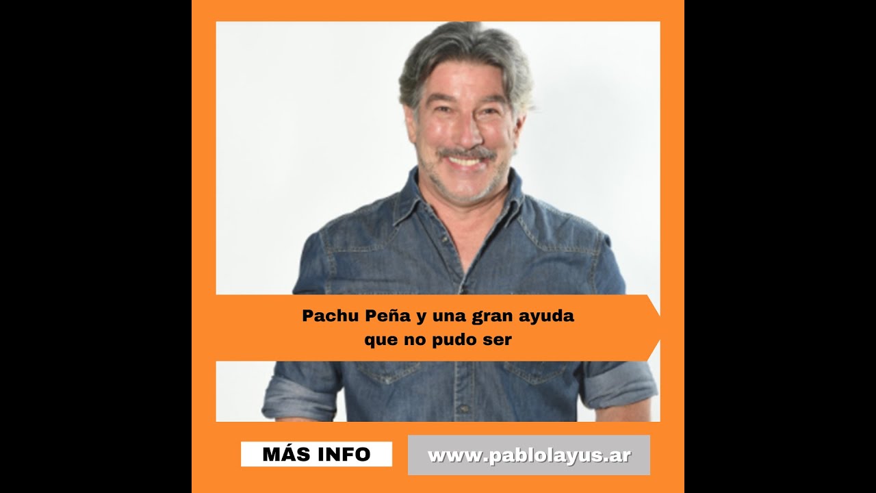 Pachu Peña y una decisión que no pudo ser | Pablo Layús
