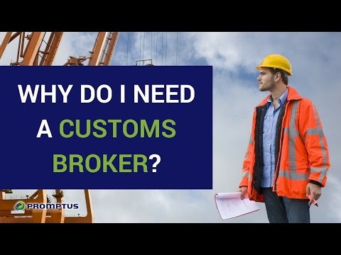 Why Do I Need A Customs Broker? | Promptus LLC, Florida Customs Brokerage
