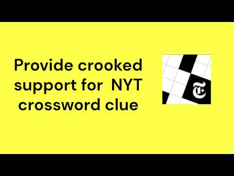 Provide crooked support for NYT crossword clue