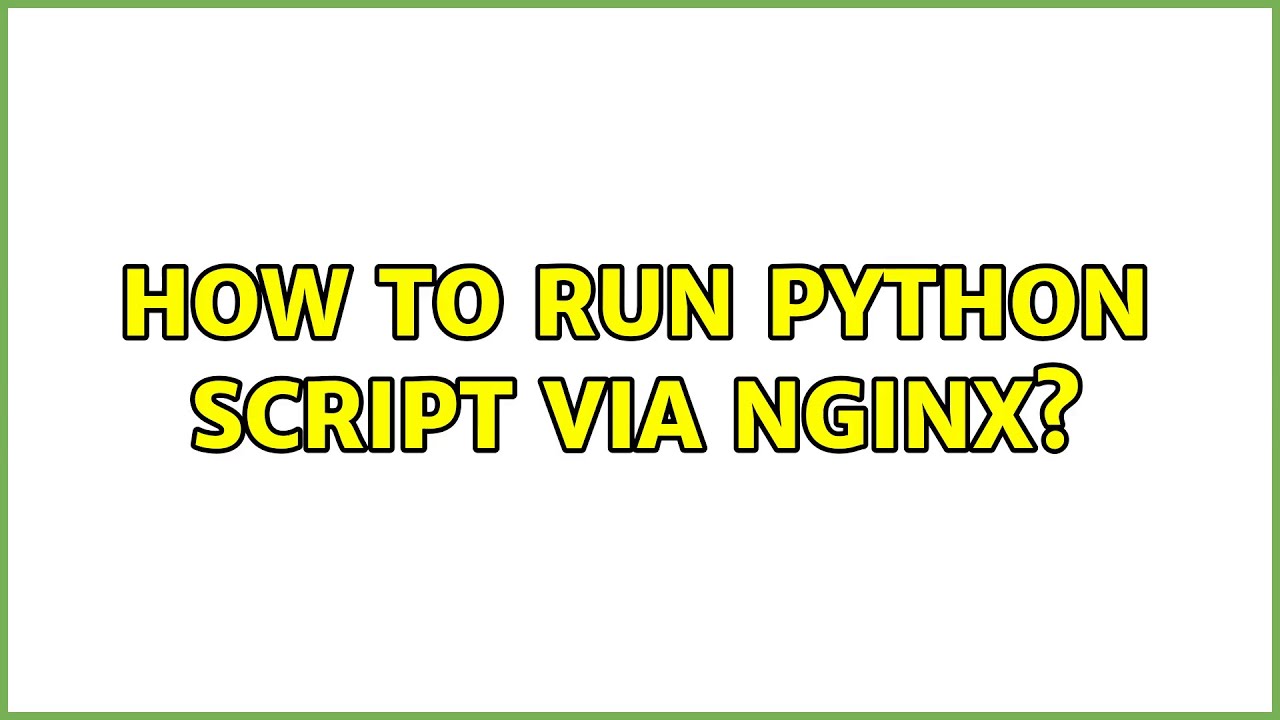 How to run python script via nginx? (2 Solutions!!)