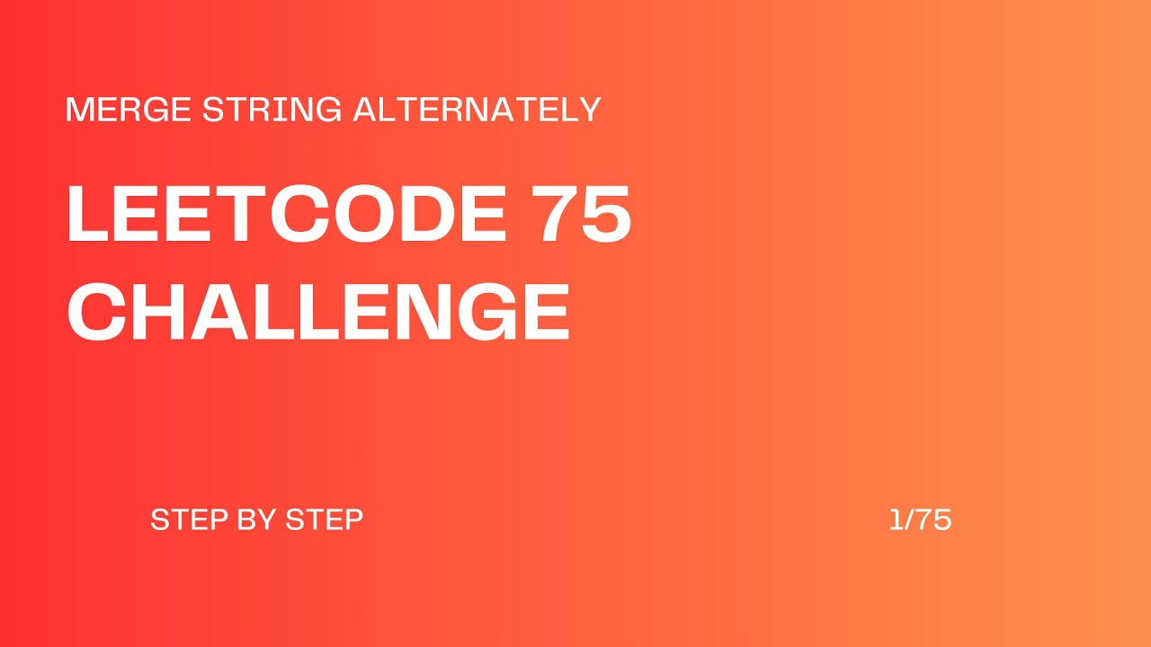 LEETCODE 75 CHALLENGE: EPISODE 1 - MERGE STRING ALTERNATELY EXPLAINED !