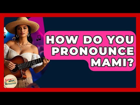 How Do You Pronounce Mami? - Latin Music Revolution