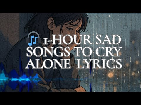 π§ 1 Hour Sad Songs to Cry Alone β Emotional English Music Playlist for Sleepless Nights