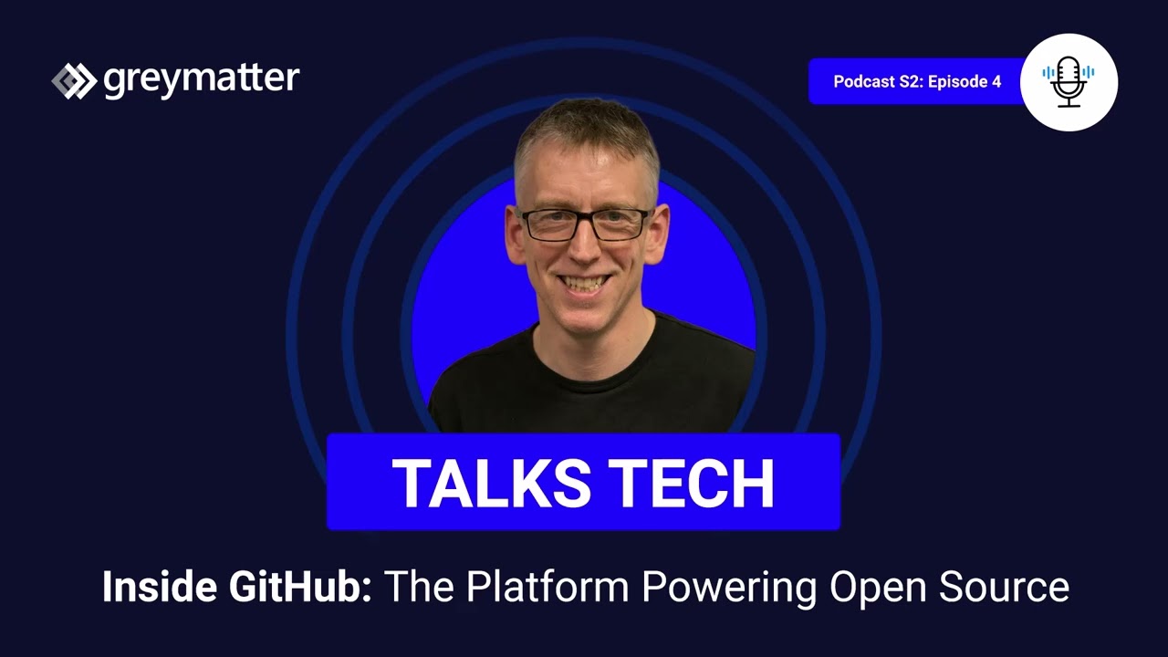 Grey Matter Talks Tech | Podcast S2 EP 4 | Inside GitHub - with Black Marble