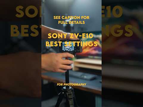 Sony ZV-E10 Best Settings for Photography- See Description