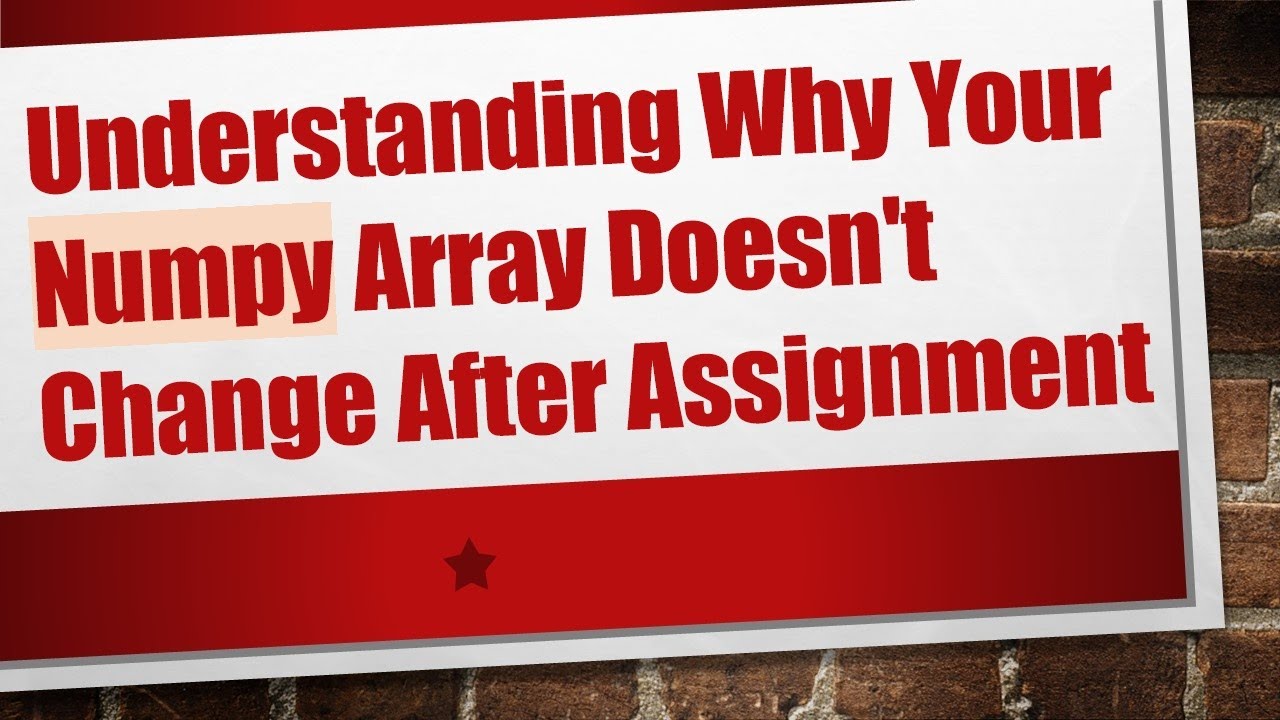 Understanding Why Your Numpy Array Doesn't Change After Assignment