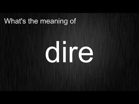What's the meaning of "dire", How to pronounce dire?