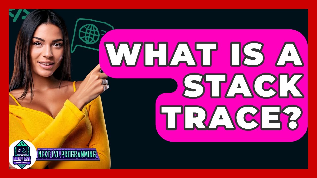 What Is A Stack Trace? - Next LVL Programming