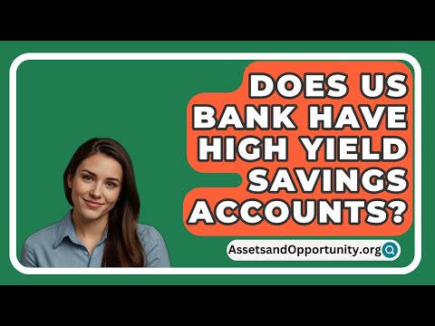 Does US Bank Have High Yield Savings Accounts? - AssetsandOpportunity.org