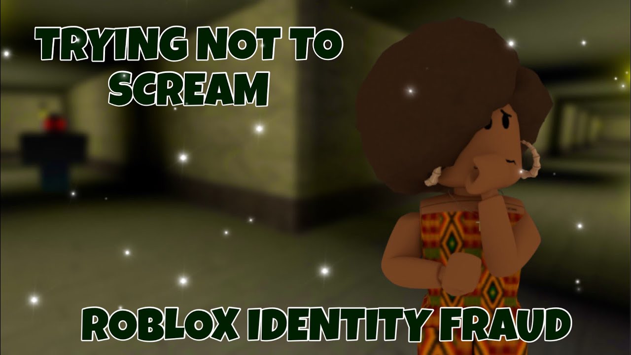TRYING NOT TO SCREAM..IN ROBLOX IDENTITY FRAUD... :(