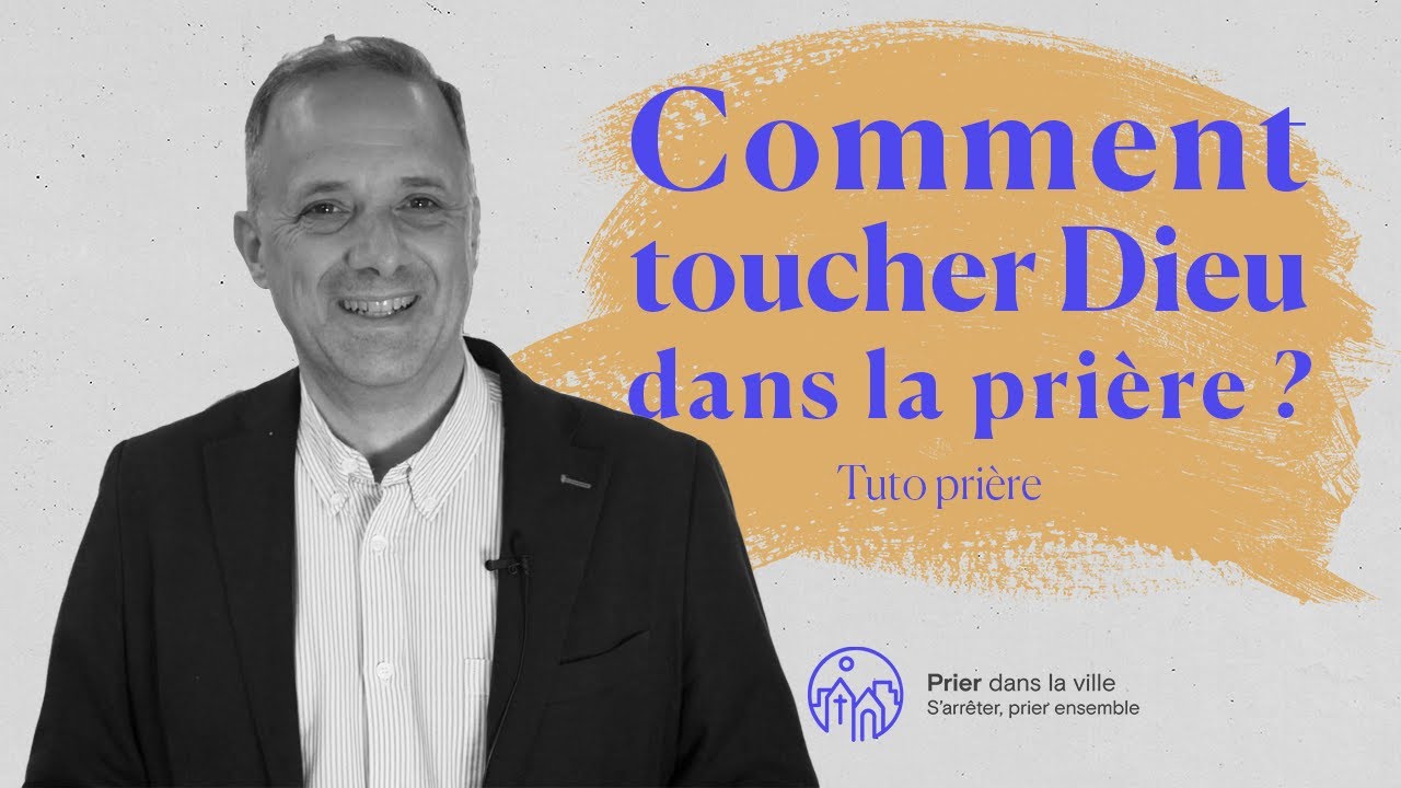 Comment toucher Dieu dans la prière ? - Prier dans la ville
