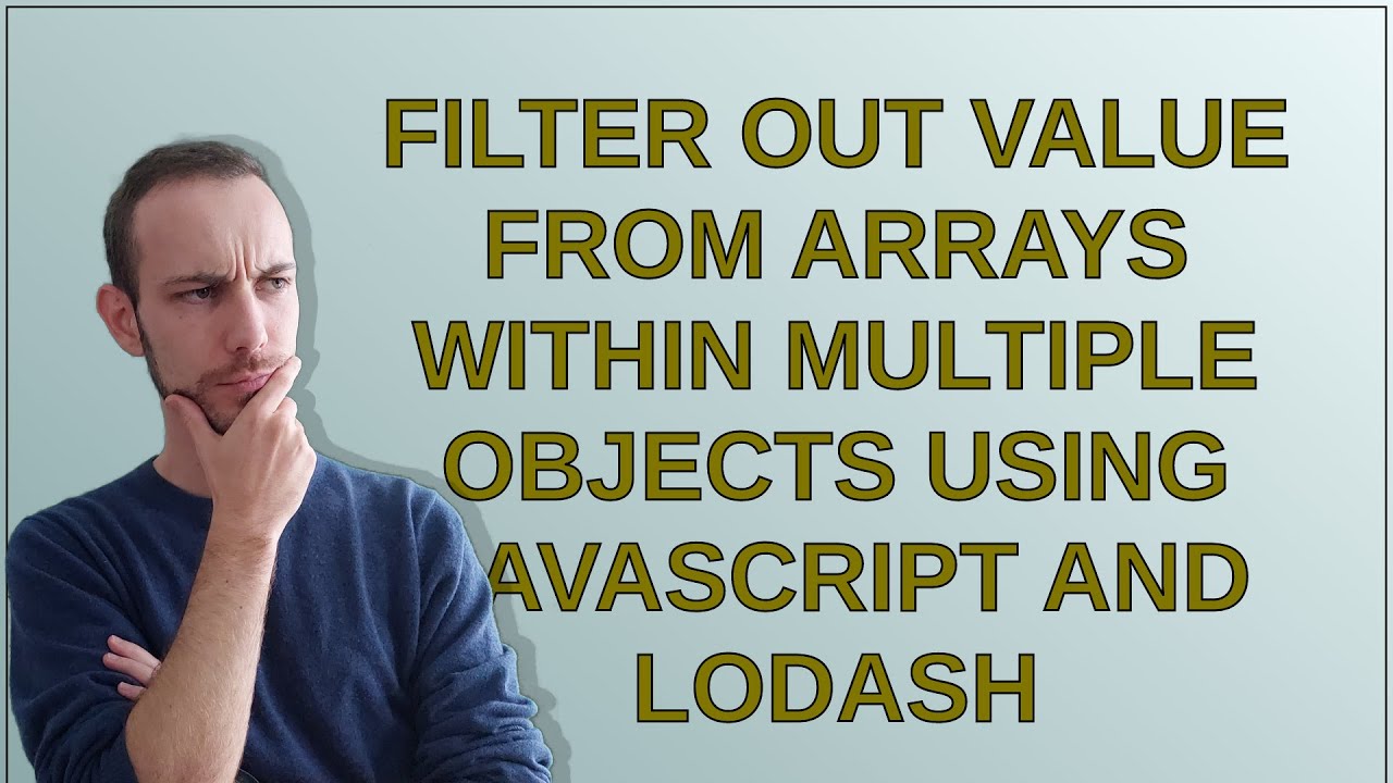 Filter out value from arrays within multiple objects using javascript and lodash