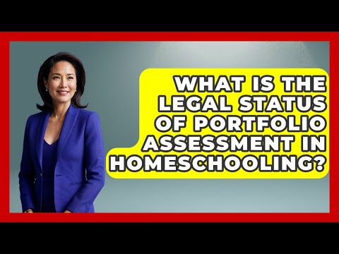 What Is the Legal Status of Portfolio Assessment in Homeschooling? | Homeschool Parent Academy