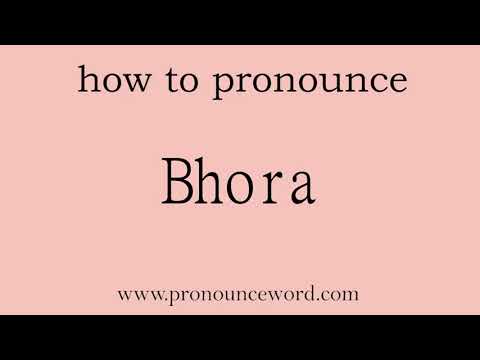Bhora: How to pronounce Bhora in english (correct!).Start with B. Learn from me.