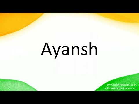 How to correctly pronounce in Hindi "Ayansh".