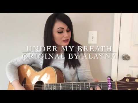 Under My Breath - ORIGINAL by Alayna
