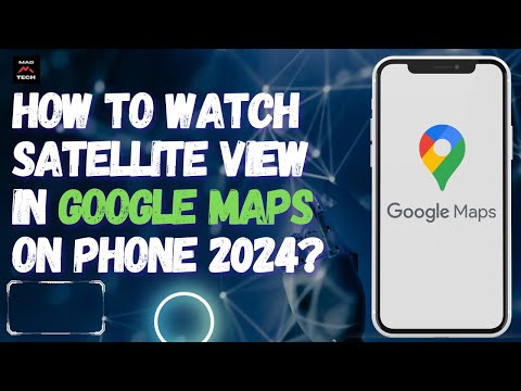 How To Watch Satellite View In Google Maps on Phone 2024?