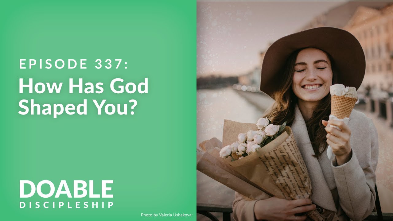 Saddleback Church: Doable Discipleship: E337-How-Has-God-Shaped-You