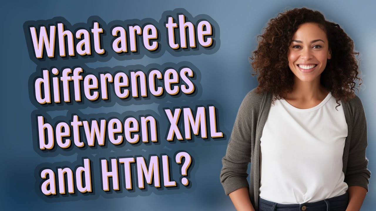 What are the differences between XML and HTML?