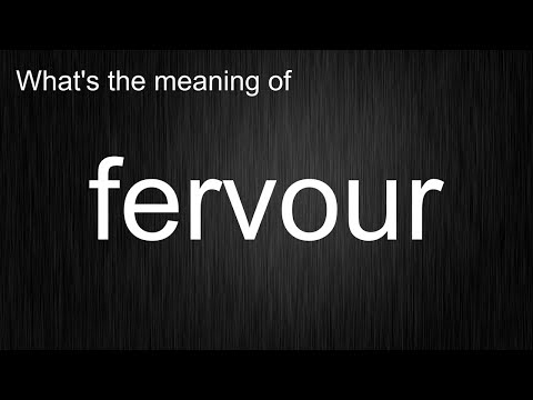 What's the meaning of "fervour", How to pronounce fervour?