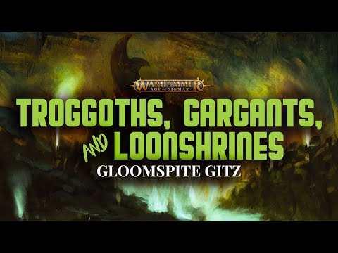 Troggoths, Gargants, and Loonshrines | Gloomspite Gitz | Age of Sigmar | Lore